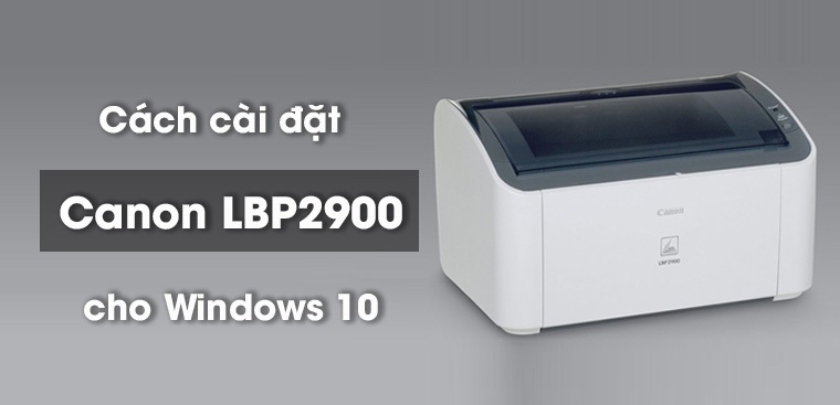 Driver Canon LBP2900 trên Windows 10 và Windows 11 – Cài đặt và lỗi ...